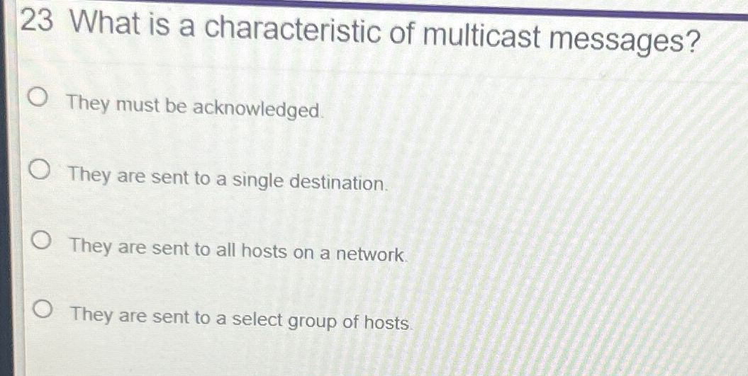 Solved 23 ﻿What is a characteristic of multicast | Chegg.com