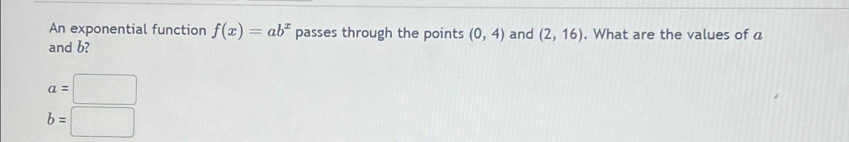Solved An Exponential Function F X Abx ﻿passes Through The