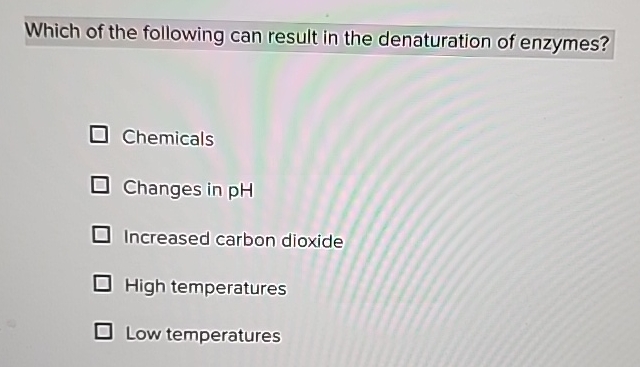 Solved Which of the following can result in the denaturation | Chegg.com