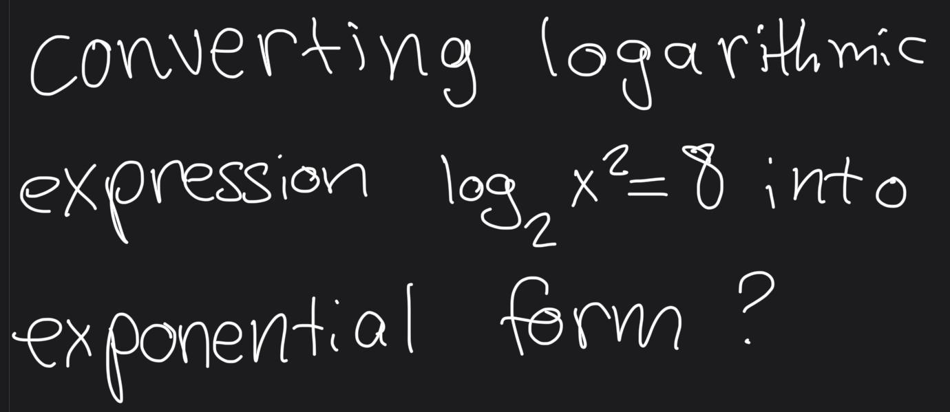 Solved converting logarithmic expression log2x2=8 ﻿into | Chegg.com