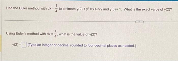 Use the Euler method with dx=41 to estimate y(2) if | Chegg.com