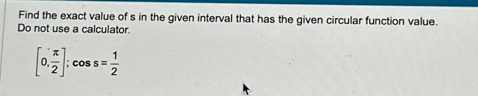 Solved Find the exact value of s ﻿in the given interval that | Chegg.com