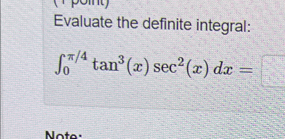 Solved Evaluate the definite integral:∫0π4tan3(x)sec2(x)dx= | Chegg.com