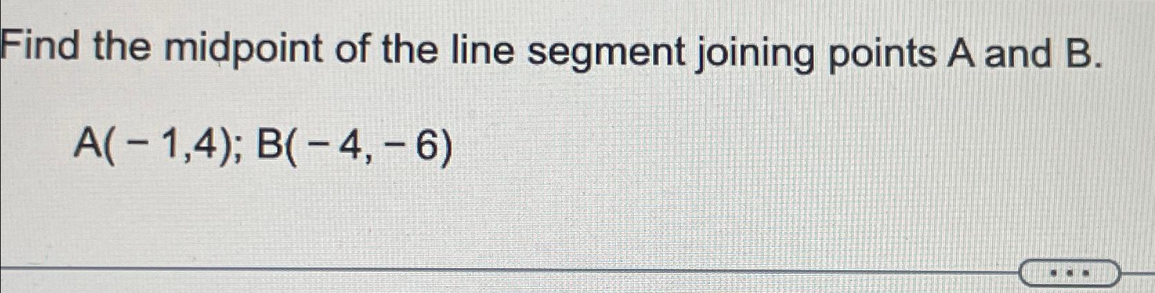 Solved Find the midpoint of the line segment joining points | Chegg.com