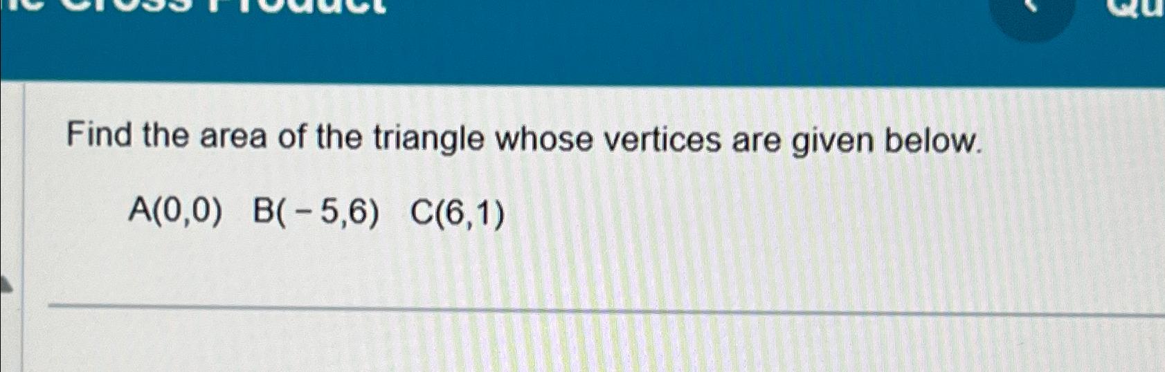 Solved Find the area of the triangle whose vertices are | Chegg.com
