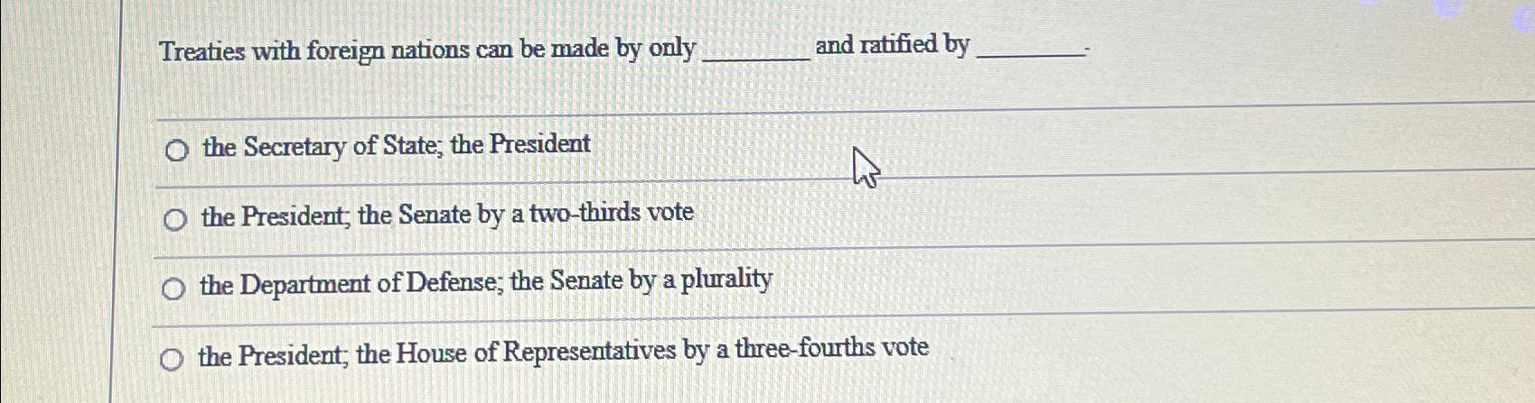 Solved Treaties with foreign nations can be made by only and | Chegg.com