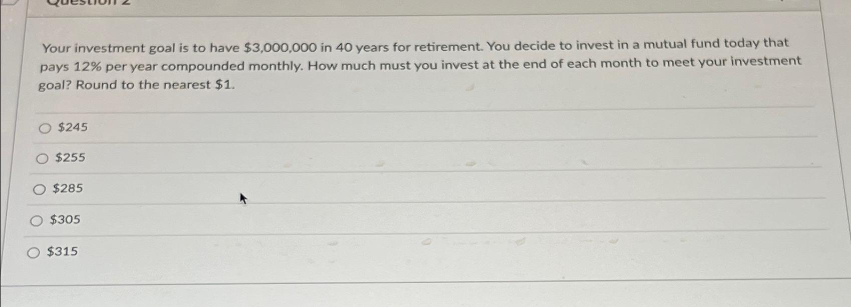 Solved Your investment goal is to have $3,000,000 in 40 | Chegg.com