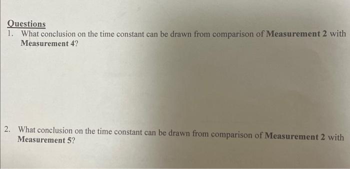 Solved Questions 1. What conclusion on the time constant can | Chegg.com