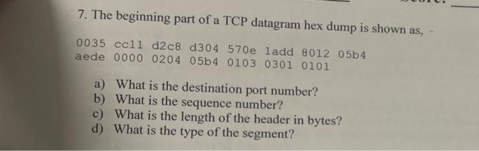 Solved 7. The beginning part of a TCP datagram hex dump is | Chegg.com