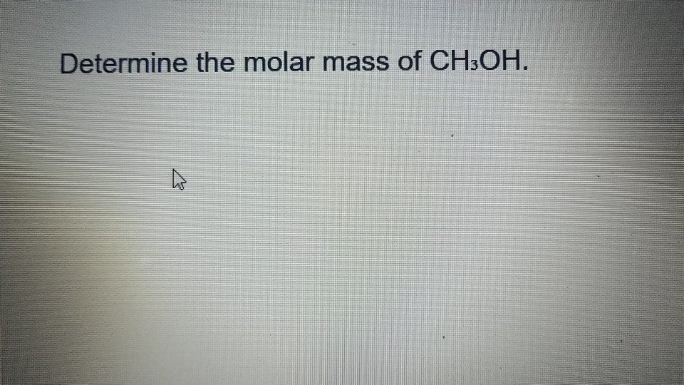 Solved Determine the molar mass of CH3OH. | Chegg.com
