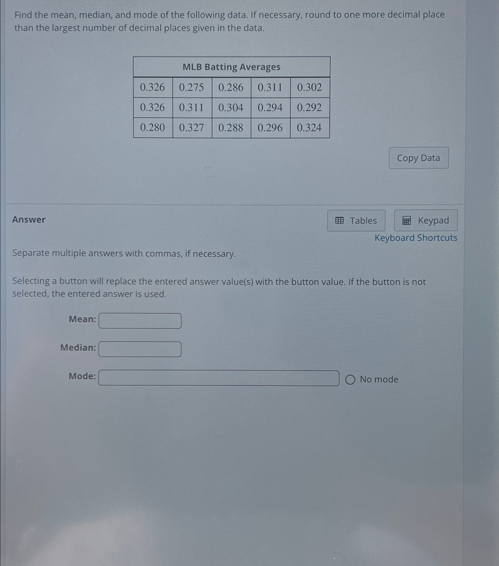 Solved Find the mean, median, and mode of the following | Chegg.com