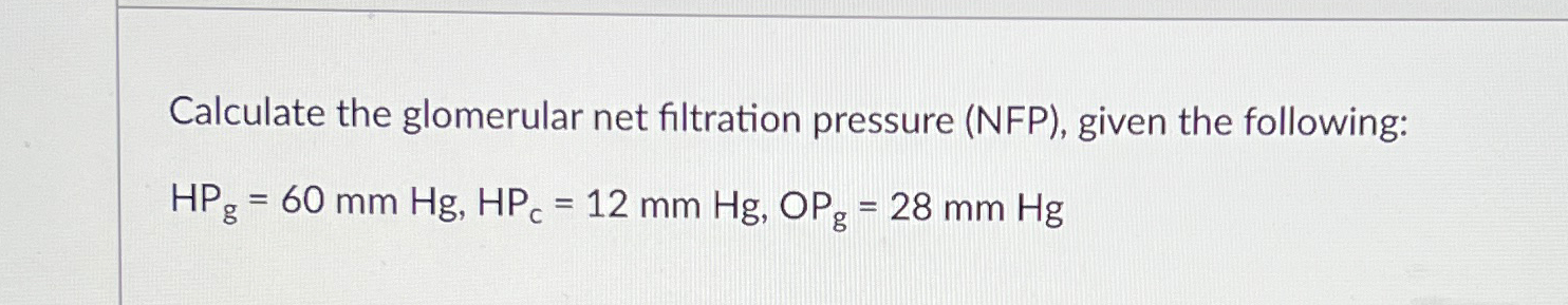 Solved Calculate the glomerular net filtration pressure | Chegg.com