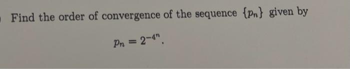 Solved Find the order of convergence of the sequence {pn} | Chegg.com