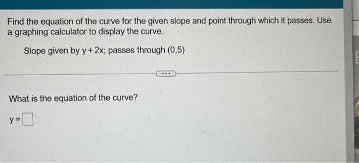 Solved Find the equation of the curve for the given slope | Chegg.com