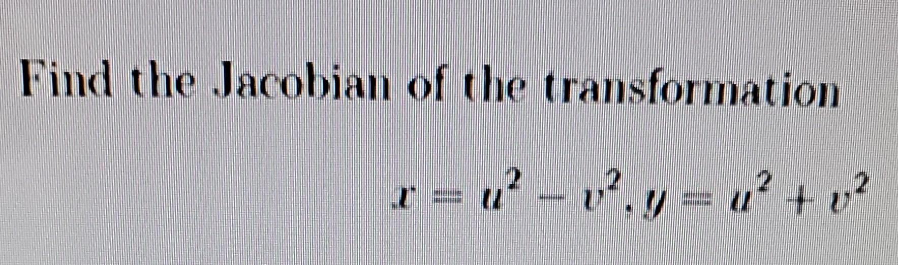 Find the Jacobian of the transformation | Chegg.com