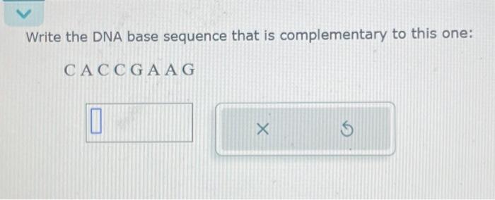 Solved Write the DNA base sequence that is complementary to | Chegg.com