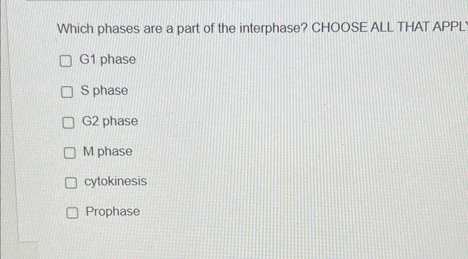 Solved Which phases are a part of the interphase? CHOOSE ALL | Chegg.com