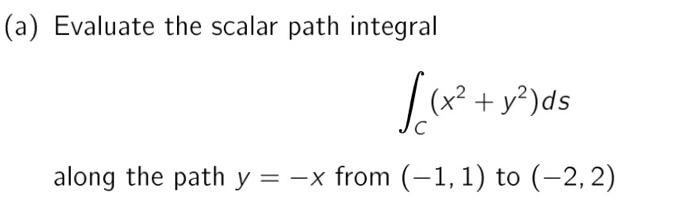 Solved (a) Evaluate the scalar path integral ∫C(x2+y2)ds | Chegg.com