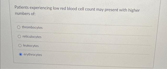 Solved Patients experiencing low red blood cell count may | Chegg.com