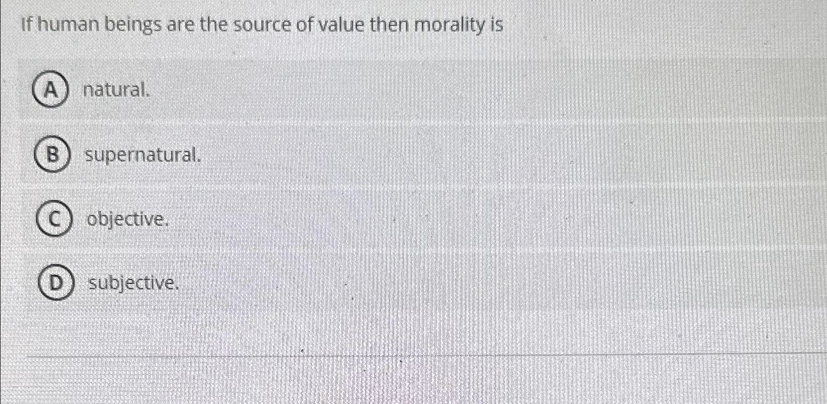 Solved If human beings are the source of value then morality | Chegg.com