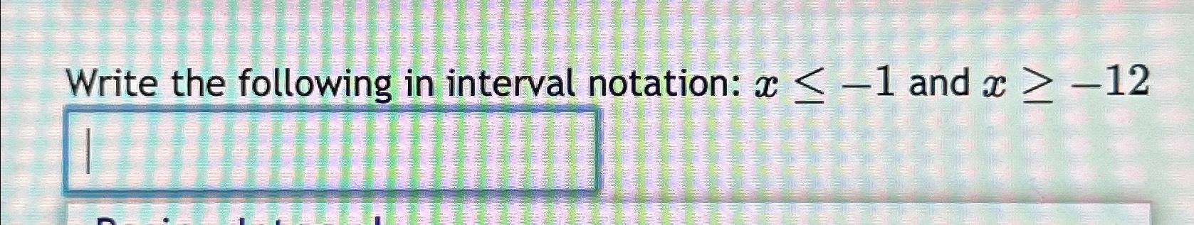Solved Write the following in interval notation: x≤-1 ﻿and | Chegg.com