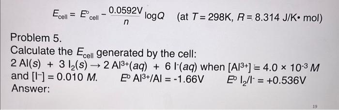 Solved Ecell =Ecell ∘−n0.0592 VlogQ( at T=298 K,R=8.314 | Chegg.com