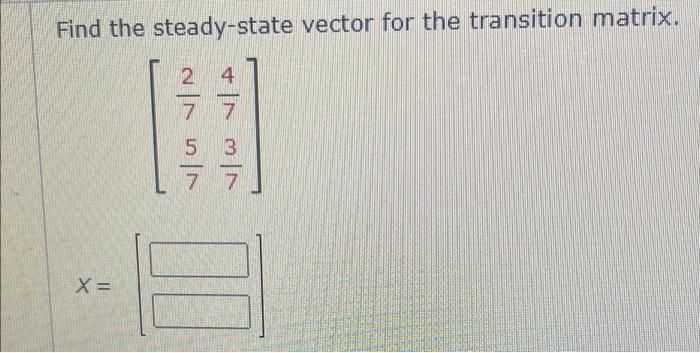 Solved Find the steady-state vector for the transition | Chegg.com