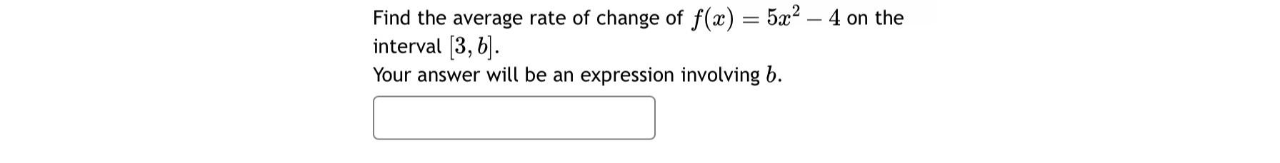 Solved Find the average rate of change of f(x)=5x2-4 ﻿on the | Chegg.com