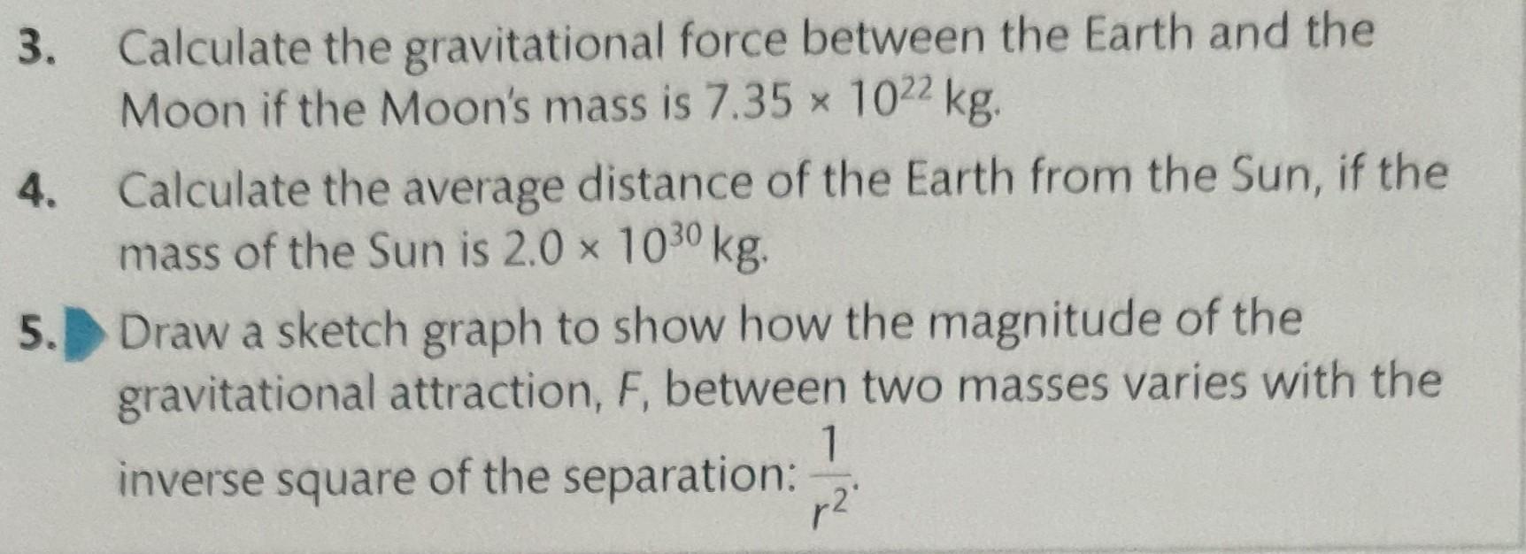 Solved Calculate the gravitational force between the Earth | Chegg.com