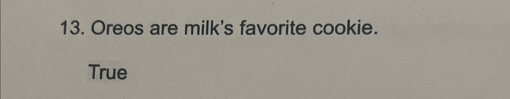 Solved Oreos are milk's favorite cookie.True | Chegg.com