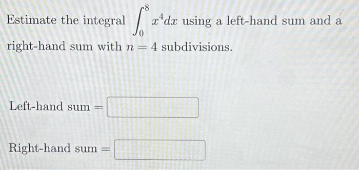 Solved Estimate the integral ∫08x4dx using a left-hand sum | Chegg.com