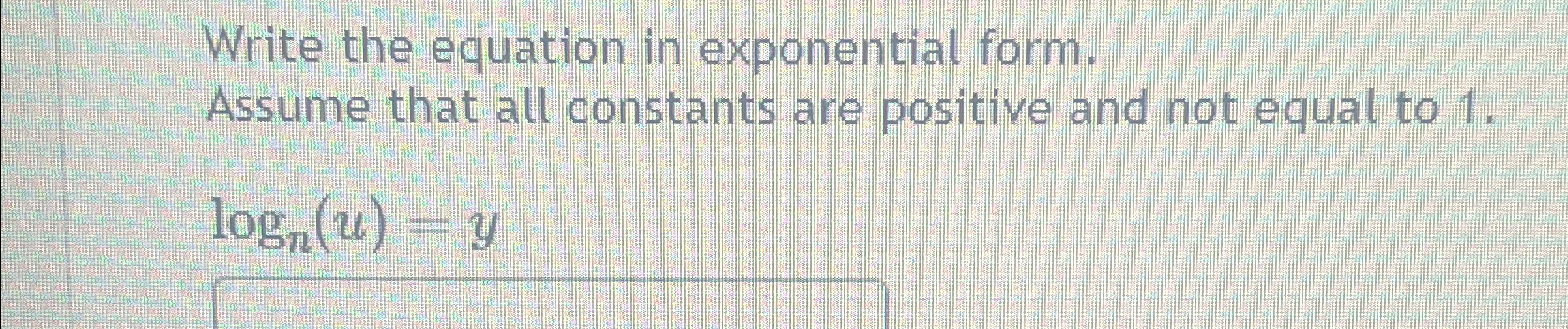 Solved Write the equation in exponential form. Assume that | Chegg.com