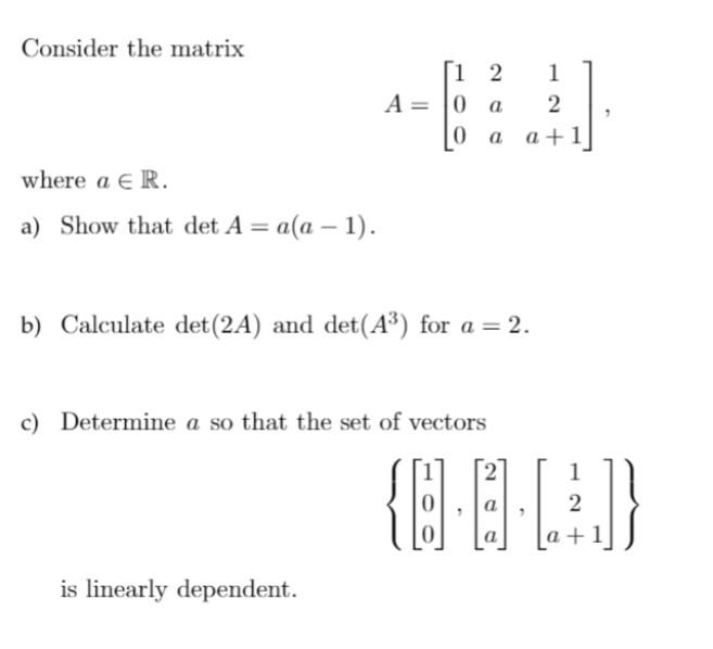Solved Consider the matrix A=⎣⎡1002aa12a+1⎦⎤, where a∈R. a) | Chegg.com