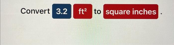 Solved Convert 3.2ft2 to square inches. | Chegg.com