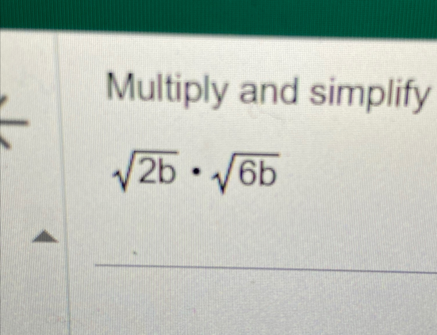 Solved Multiply and simplify2b2*6b2 | Chegg.com