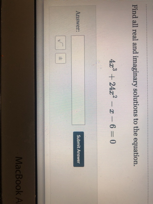 Solved Find all real and imaginary solutions to the | Chegg.com