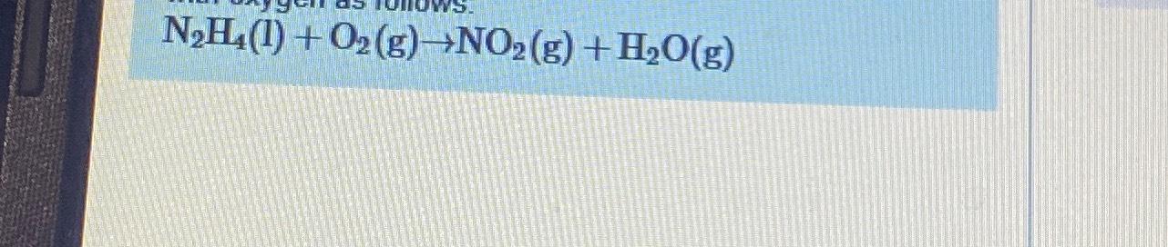 Solved N2H4(l)+O2(g)→NO2(g)+H2O(g)Balance this equation? | Chegg.com