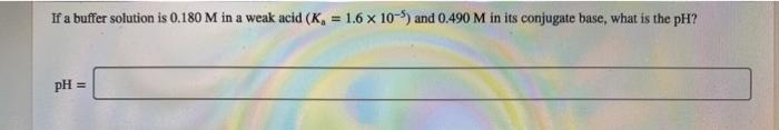 Solved If a buffer solution is 0.180 M in a weak acid (K, | Chegg.com