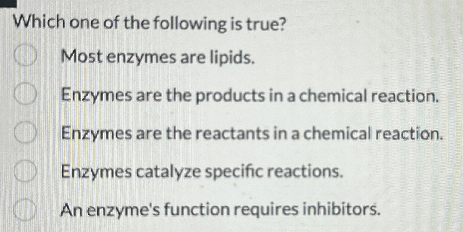 Solved Which one of the following is true?Most enzymes are | Chegg.com