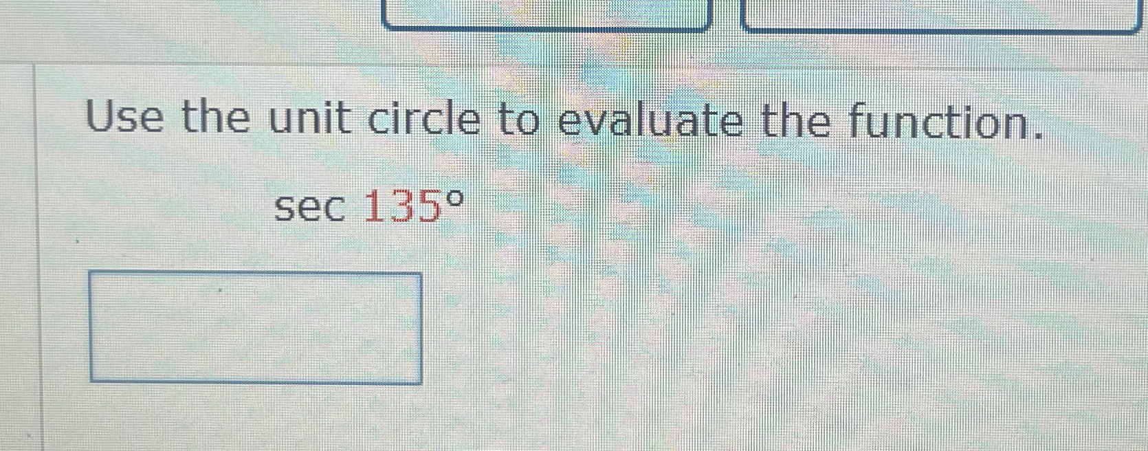 Use the unit circle to evaluate the function.sec135° | Chegg.com
