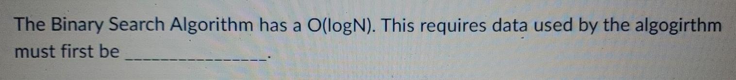 Solved The Binary Search Algorithm has a O(logN). This | Chegg.com