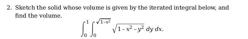Solved Sketch the solid whose volume is given by the | Chegg.com Solved Sketch the solid whose volume is given by the | Chegg.com