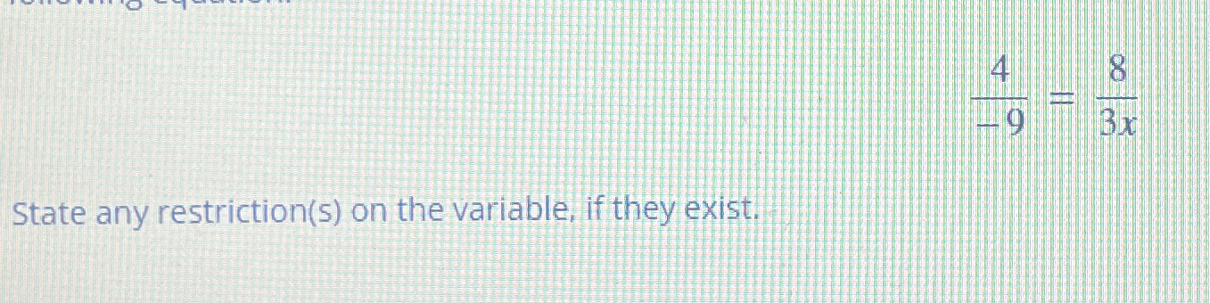Solved 4-9=83xState any restriction(s) ﻿on the variable, if | Chegg.com