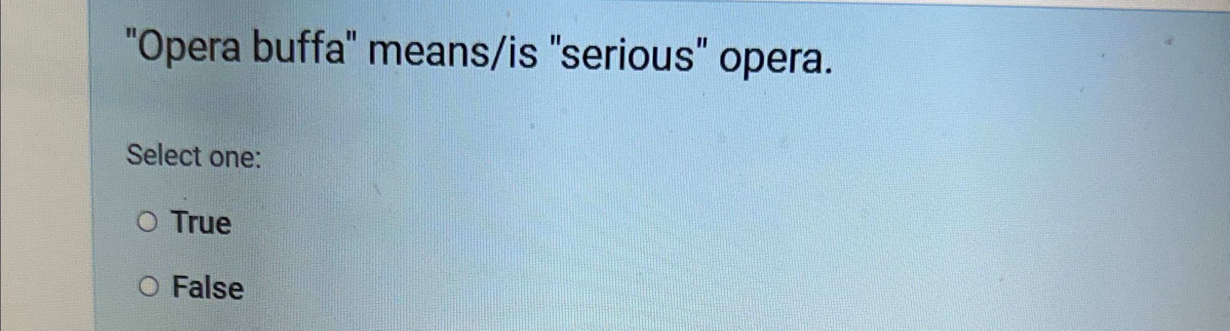 Solved "Opera buffa" means/is "serious" opera.Select | Chegg.com