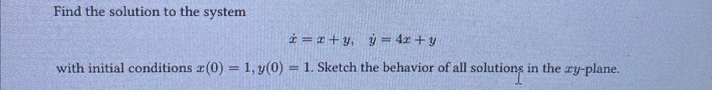 Find the solution to the systemx˙=x+y,y˙=4x+ywith | Chegg.com