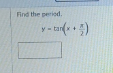 Solved Find the period.y=tan(x+π2) | Chegg.com