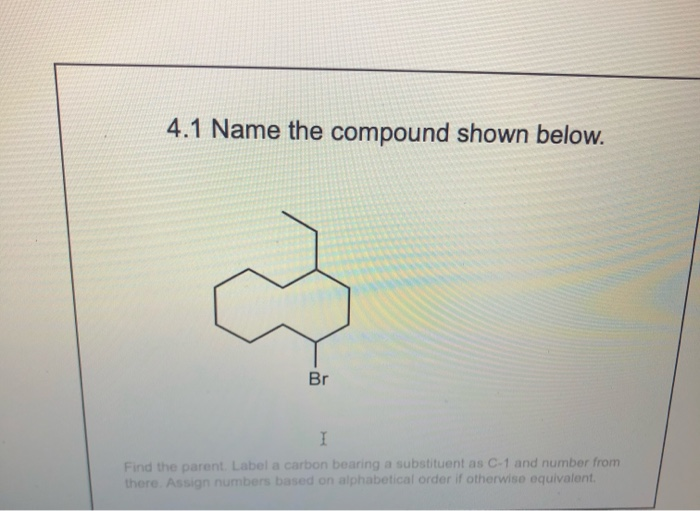 Solved 4.1 Name the compound shown below. Br I Find the | Chegg.com