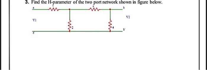 Solved 3. Find the H-parameter of the two port network shown | Chegg.com