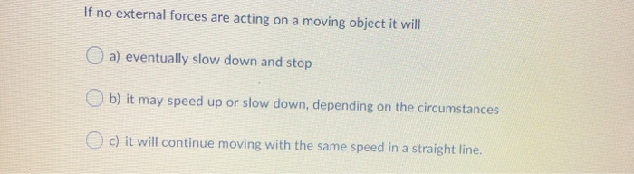 Solved If No External Forces Are Acting On A Moving Object 