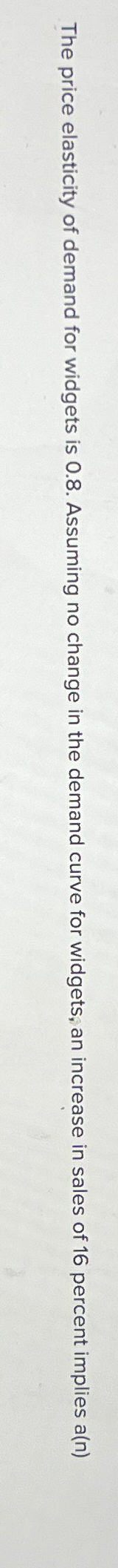 Solved The price elasticity of demand for widgets is 0.8 . | Chegg.com